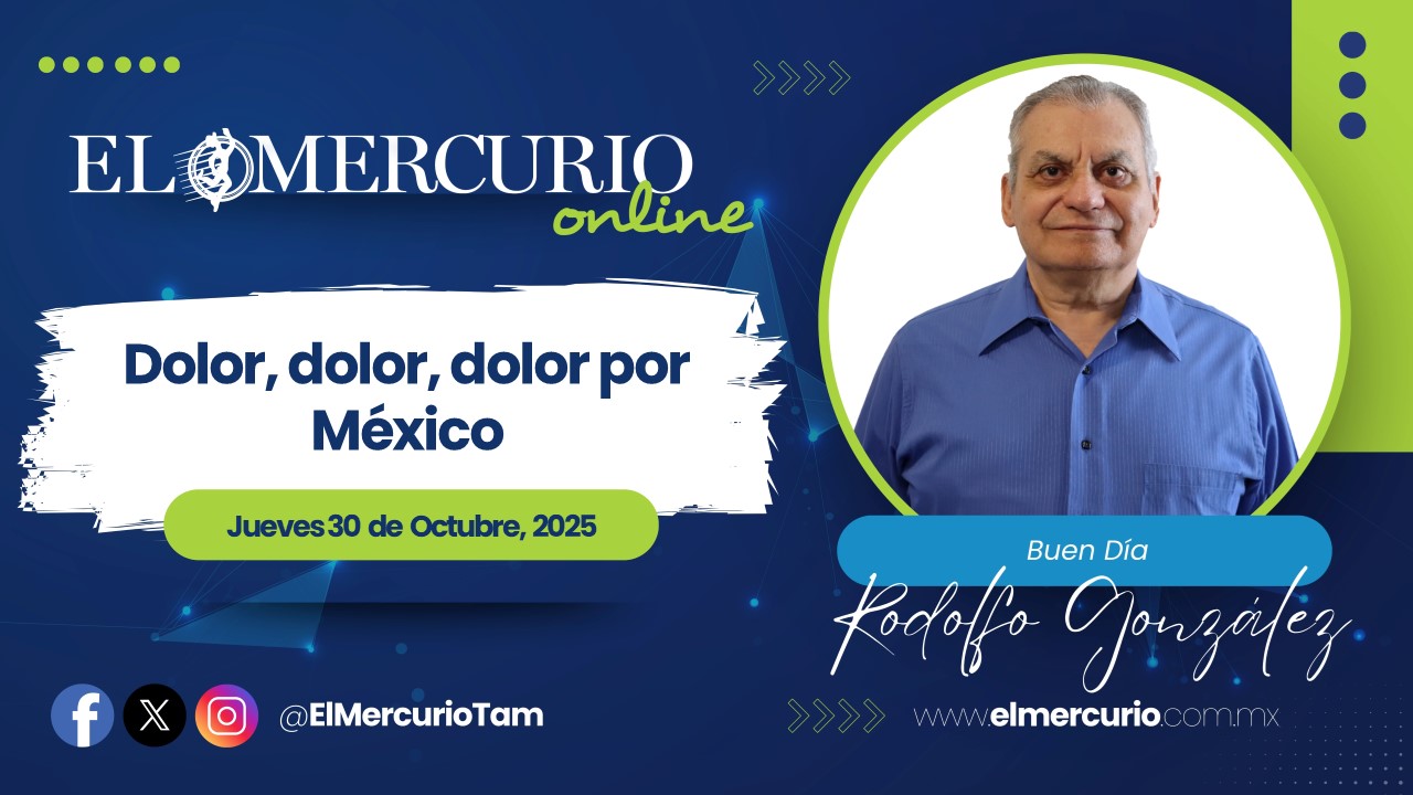 Dolor, dolor, dolor por México - El Mercurio de Tamaulipas