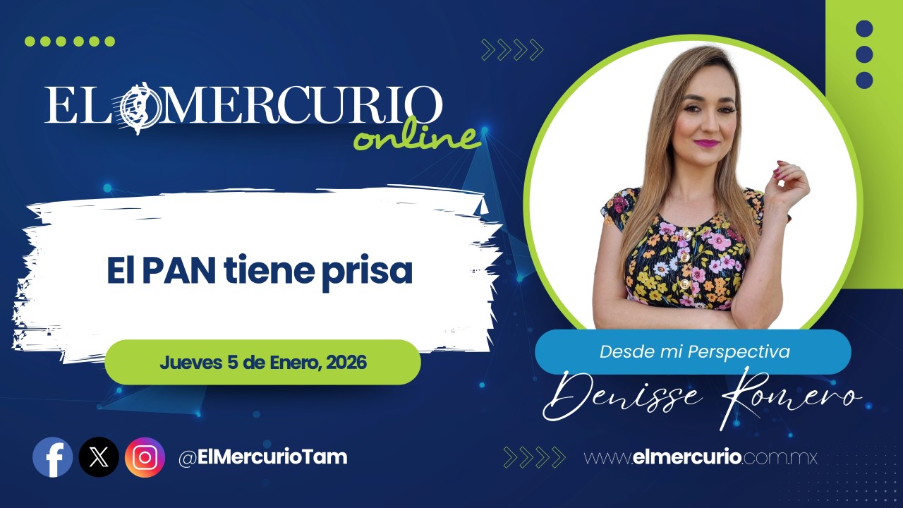El PAN tiene prisa - El Mercurio de Tamaulipas